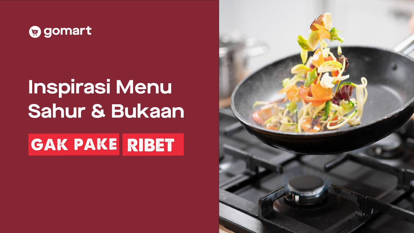 Menu Sahur dan Bukaan di Rumah Tanpa Ribet Ala GoMart | GoMart